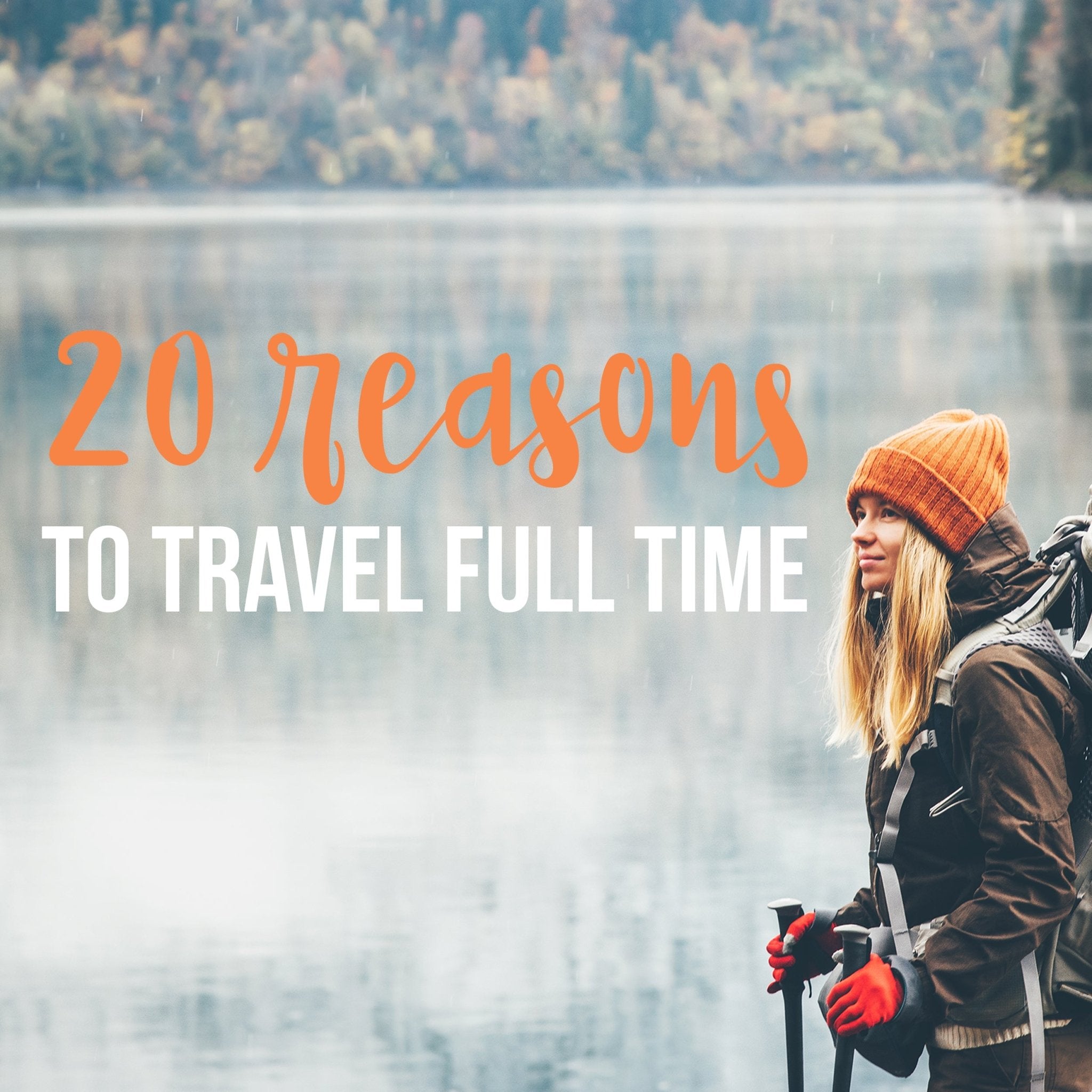 20 Reasons to Travel Full Time – Staheekum